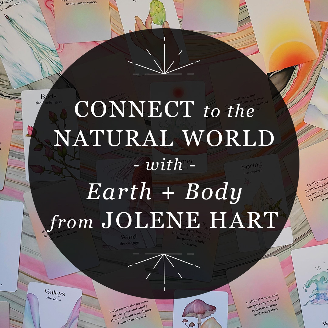 Connect to the Natural World with Earth + Body from Jolene Hart | RP ...
